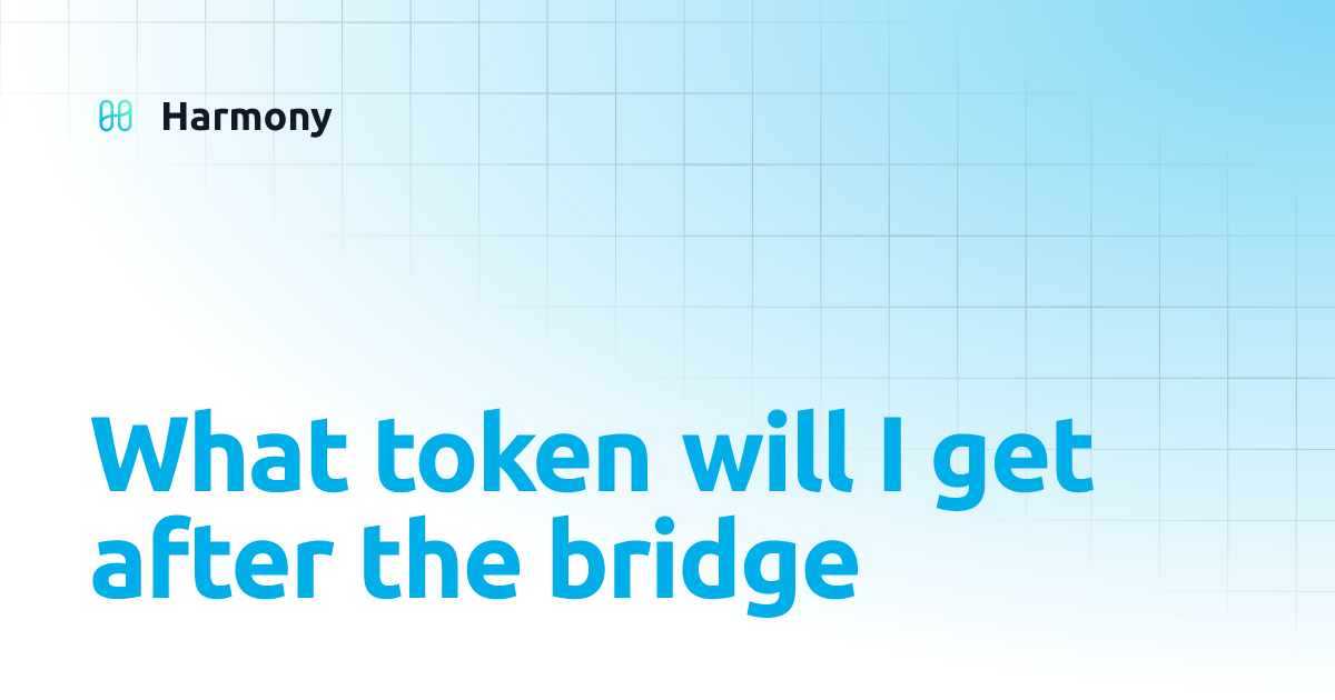 What token will I get after the bridge | Harmony