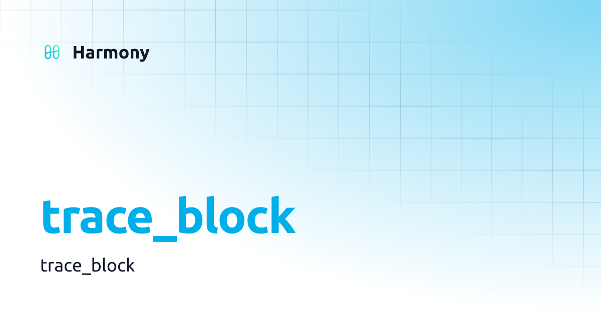 trace_block | Harmony